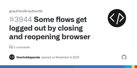 Some Flows Get Logged Out By Closing And Reopening Browser · Issue 3944 · Goauthentikauthentik