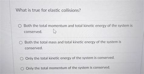Solved What is true for elastic collisions?Both the total | Chegg.com