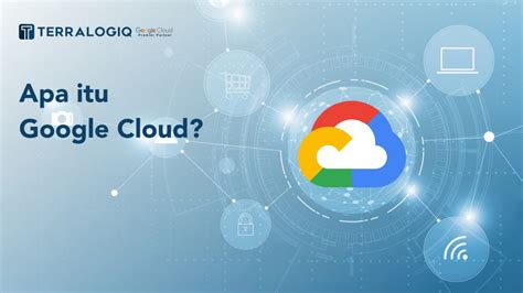 Mengenal Apa Itu Google Cloud Dan Ragam Fungsinya
