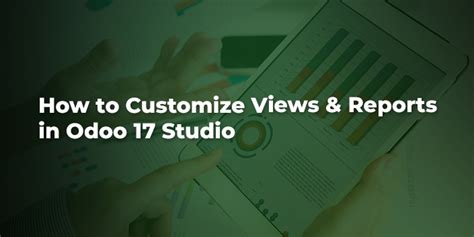 How To Customize Views Reports In Odoo Studio
