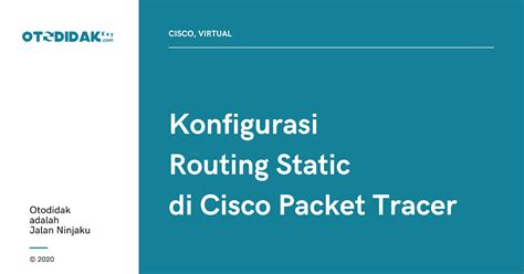 Konfigurasi Routing Static Di Cisco Packet Tracer Otodidak Kuy