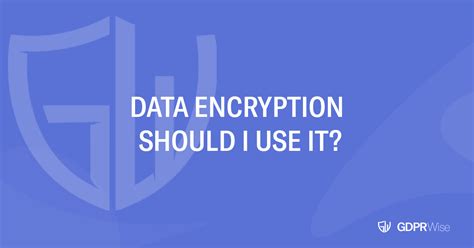 Data Encryption Should I Use It Data Security And GDPR