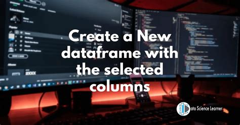 How To Create A New Dataframe With Selected Columns Methods