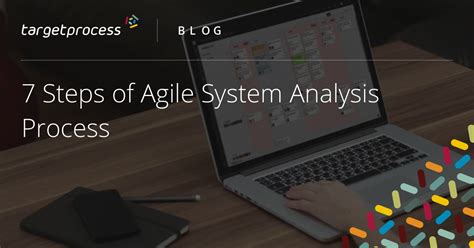 Steps Of Agile System Analysis Process Targetprocess Enterprise Agility Solution