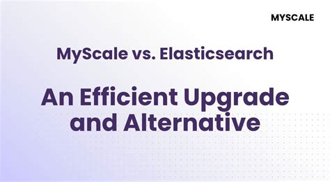 myscale vs elasticsearch：高效升级和替代方案