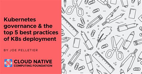 kubernetes governance and the top 5 best practices of k8s deployment cncf