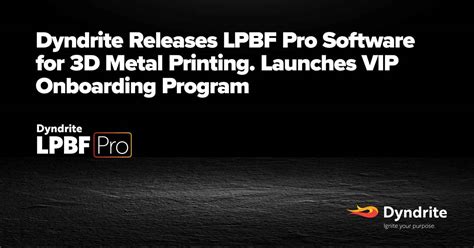 Dyndrite Releases Lpbf Pro Software For 3d Metal Printing And Launches Vip Onboarding Program