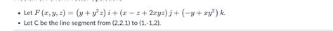 Solved Let F X Y Z Y Y Z I X Z Xyz J Y Xy K Let C Be Chegg Com