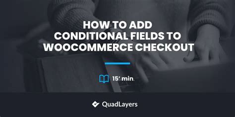 Add Conditional Fields Woocommerce Checkout Quadlayers