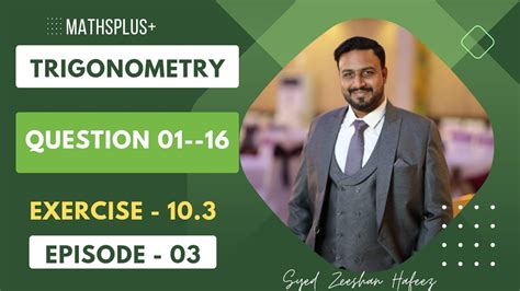 Ep 03 Trigonometry Class 11 Ex 10 3 Question 1 16 Syedzeeshanhafeez Youtube