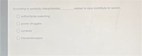 Solved According To Symbolic Interactionists Related To