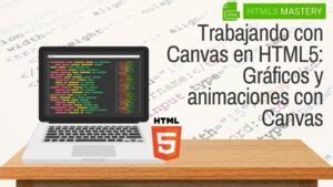 Trabajando con Canvas en HTML Gráficos y animaciones con Canvas Academia Gratuita