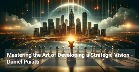 Daniel Puiatti On Linkedin Mastering The Art Of Developing A Strategic
