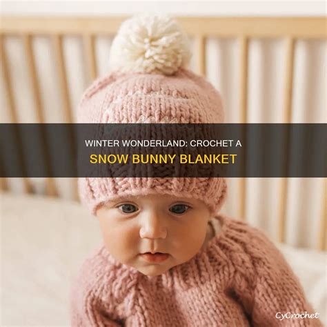 Winter Wonderland Crochet A Snow Bunny Blanket Cycrochet