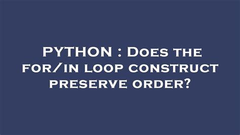Python Does The Forin Loop Construct Preserve Order Youtube