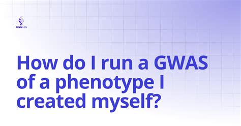 How Do I Run A Gwas Of A Phenotype I Created Myself Finngen Handbook