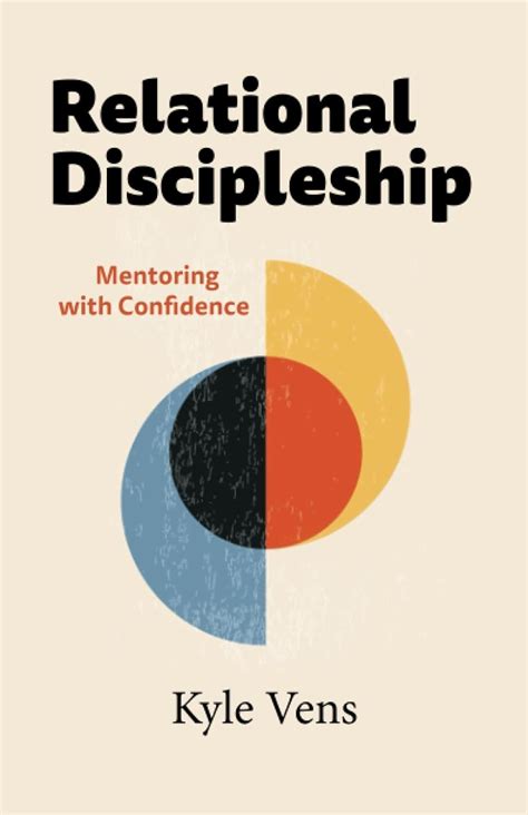 Relational Discipleship A Guide To Mentoring With Confidence Vens Kyle Gehman Emily
