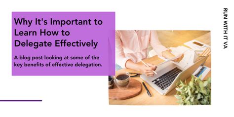 Why Its Important To Learn How To Delegate Effectively Run With It Virtual Assistance