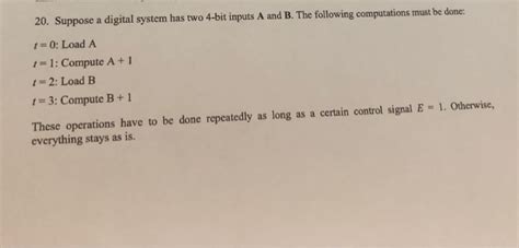 20 suppose a digital system has two 4 bit inputs a