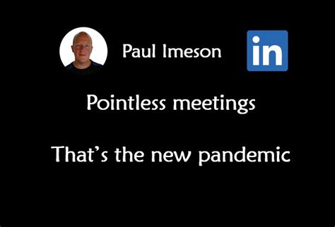 Paul Imeson On Linkedin Its Common For People To Spend All Day In Meetings Sometimes Having 2