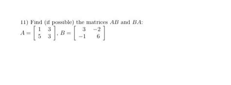 Solved 11 Find If Possible The Matrices Ab And Ba 1 3 3