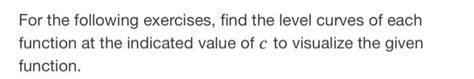 Solved For The Following Exercises Find The Level Curves Of Chegg
