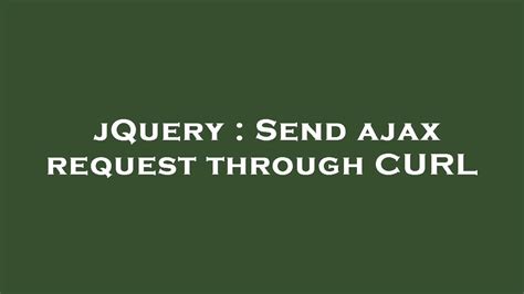 JQuery Send Ajax Request Through CURL YouTube
