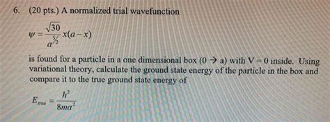 solved 6 20 pts a normalized trial wavefunction 30
