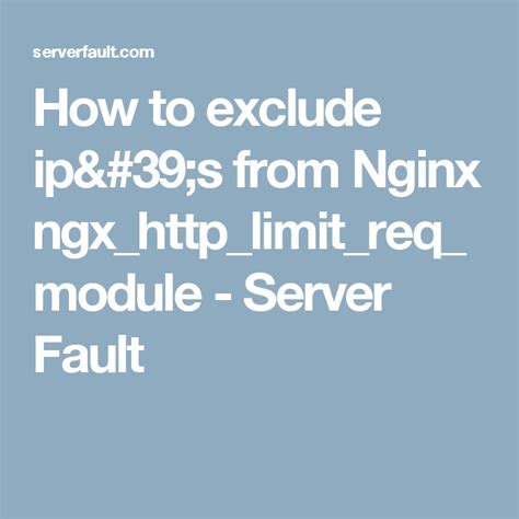 how to exclude ip s from nginx ngx limit req module server fault
