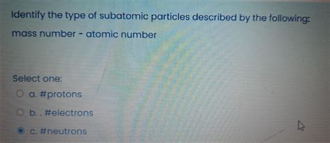 Solved Identify The Type Of Subatomic Particles Described By Chegg