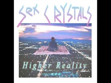 Sex Crystals Higher Reality YouTube