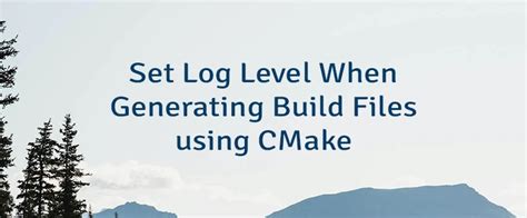Set Log Level When Generating Build Files Using Cmake Lindevs
