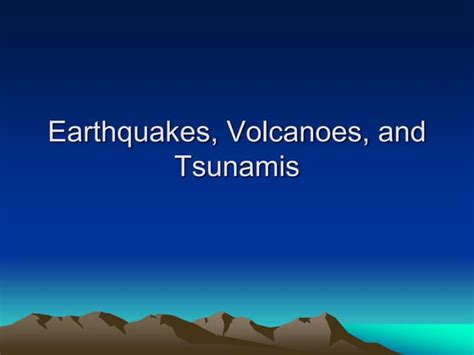 Earthquakes Volcanoes And Tsunamisppt1 Ppt