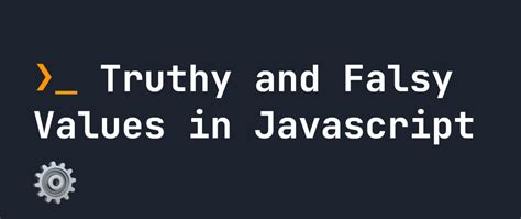 Truthy And Falsy Values In Javascript Dev Community