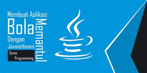 Membuat Bola Memantul Dengan Java Netbeans Aplikasi Grafik Dunia