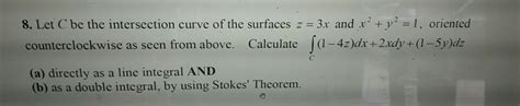 Solved Let C Be The Intersection Curve Of The Surfaces Z Chegg