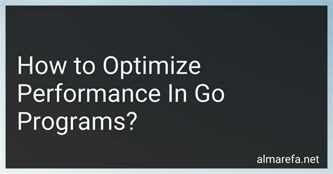 How To Optimize Performance In Go Programs In 2024