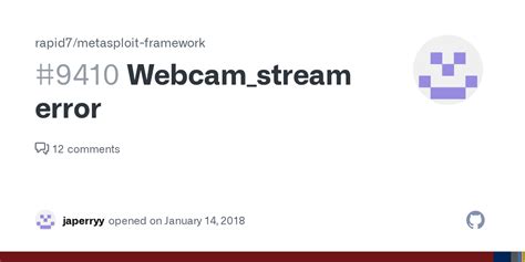 Webcamstream Error · Issue 9410 · Rapid7metasploit Framework · Github