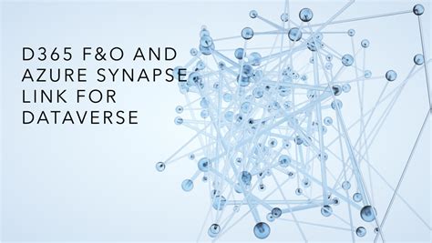 D365 Fando Azure Synapse Link For Dataverse Part 1