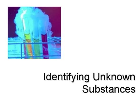 Identifying Unknown Substances Why It Is Important To