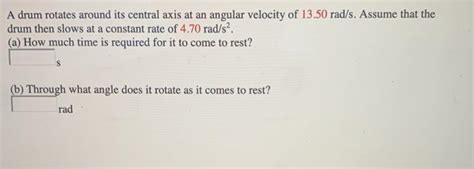 Solved A Drum Rotates Around Its Central Axis At An Angular Chegg