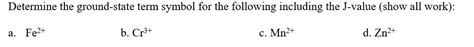Solved Determine The Ground State Term Symbol For The Chegg