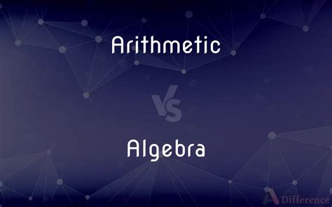 Arithmetic Vs Algebra — Whats The Difference