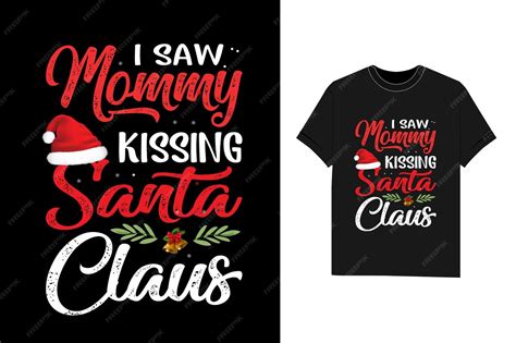 Premium Vector I Saw Mommy Kissing Santa Claus Christmas T Shirt