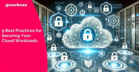 9 Best Practices For Securing Your Cloud Workloads Goseboze