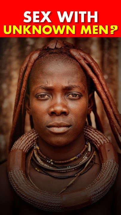 Why Does African Himba Tribes Have Sex With Unknown Men🤔 African Tribe Youtube