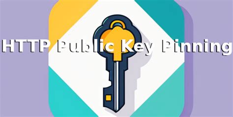 Public Key Pinning Configuration Guide