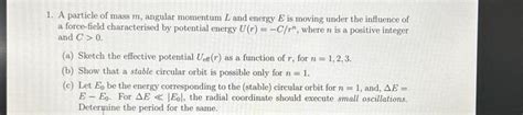 Solved 1 A Particle Of Mass M Angular Momentum L And