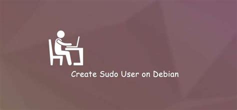 Learn How To Create Sudo User On Debian Learning Users Linux