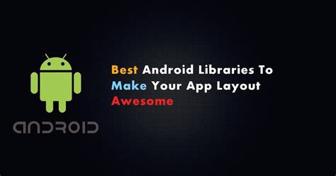 best android libraries to make your app layout awesome r androiddev